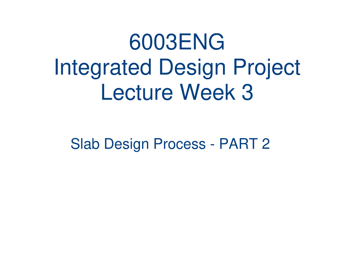 6003ENG Integrated Design Project Lecture Week 3: Slab Design Process ...