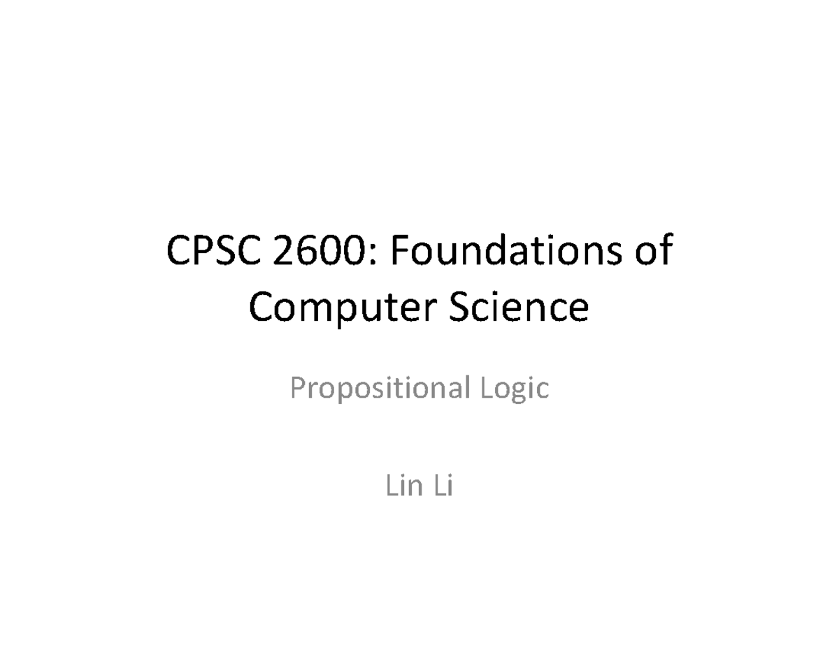 Cpsc2600 02 part1 - CPSC 2600: Foundations of Computer Science Propositional Logic Lin Li The ...