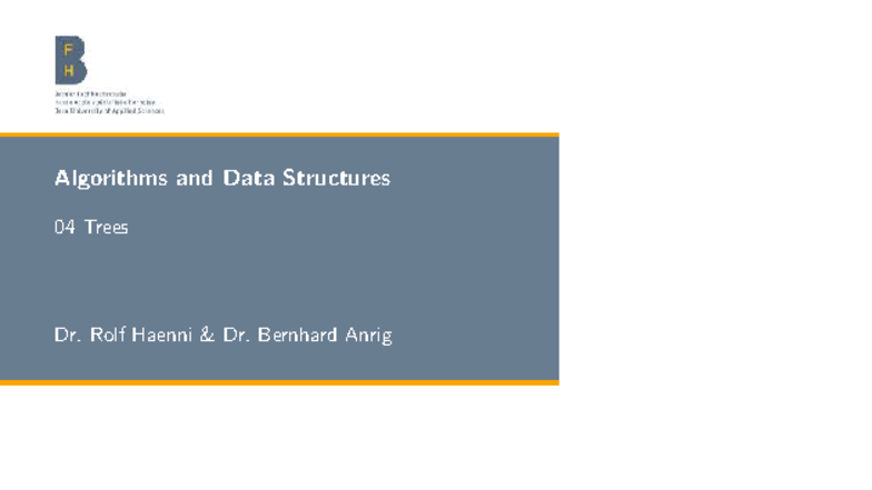 04Trees handout - Algorithms and Data Structures 04 Trees Dr. Rolf Haenni & Dr. Bernhard Anrig ...