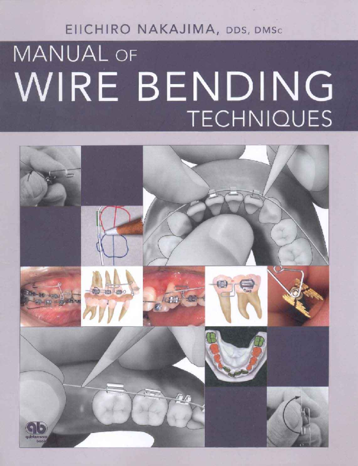 Manual of Wire Bending Techniques: A Guide by Eiichiro Nakajima, DDS ...