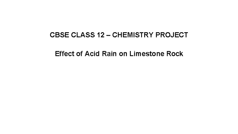 CBSE Class 12 Chemistry Project: Impact of Acid Rain on Limestone - Studocu