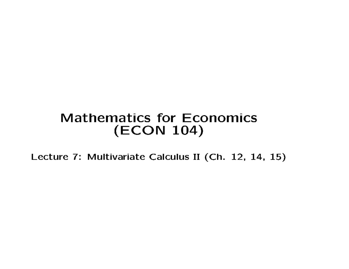 Mathematics for Economics (ECON 104) Lecture 7: Multivariate Calculus ...