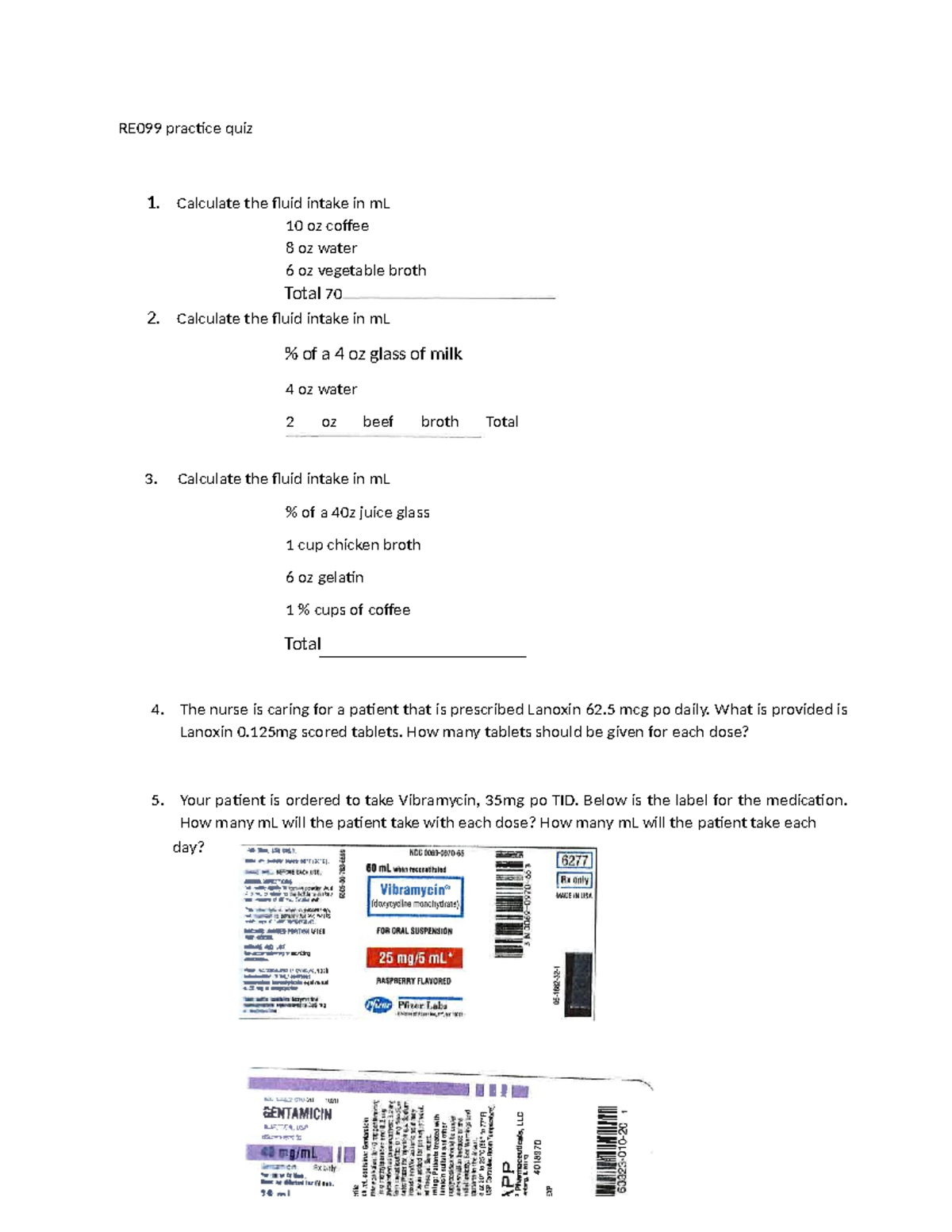Week 6 practice quiz with labels - RE099 practice quiz 1. Calculate the fluid intake in mL 10 oz ...