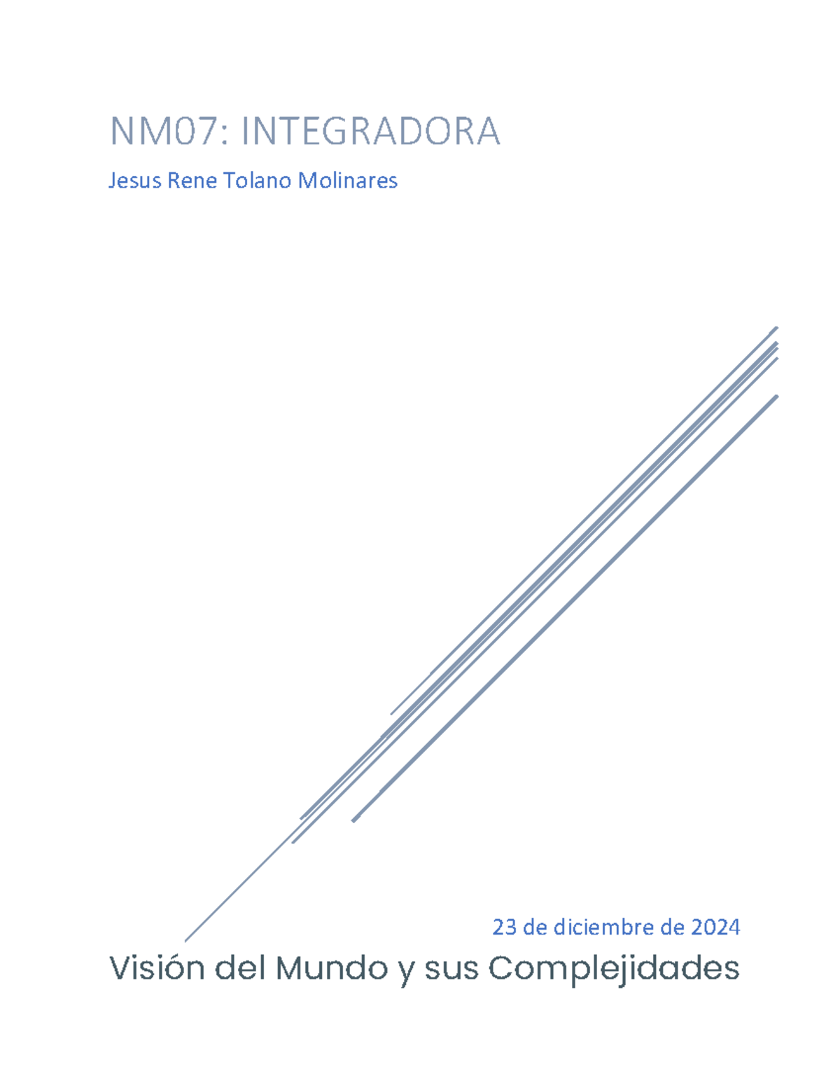 Integradora NM07 - 23 de diciembre de 2024 Visión del Mundo y sus Complejidades NM07 ...