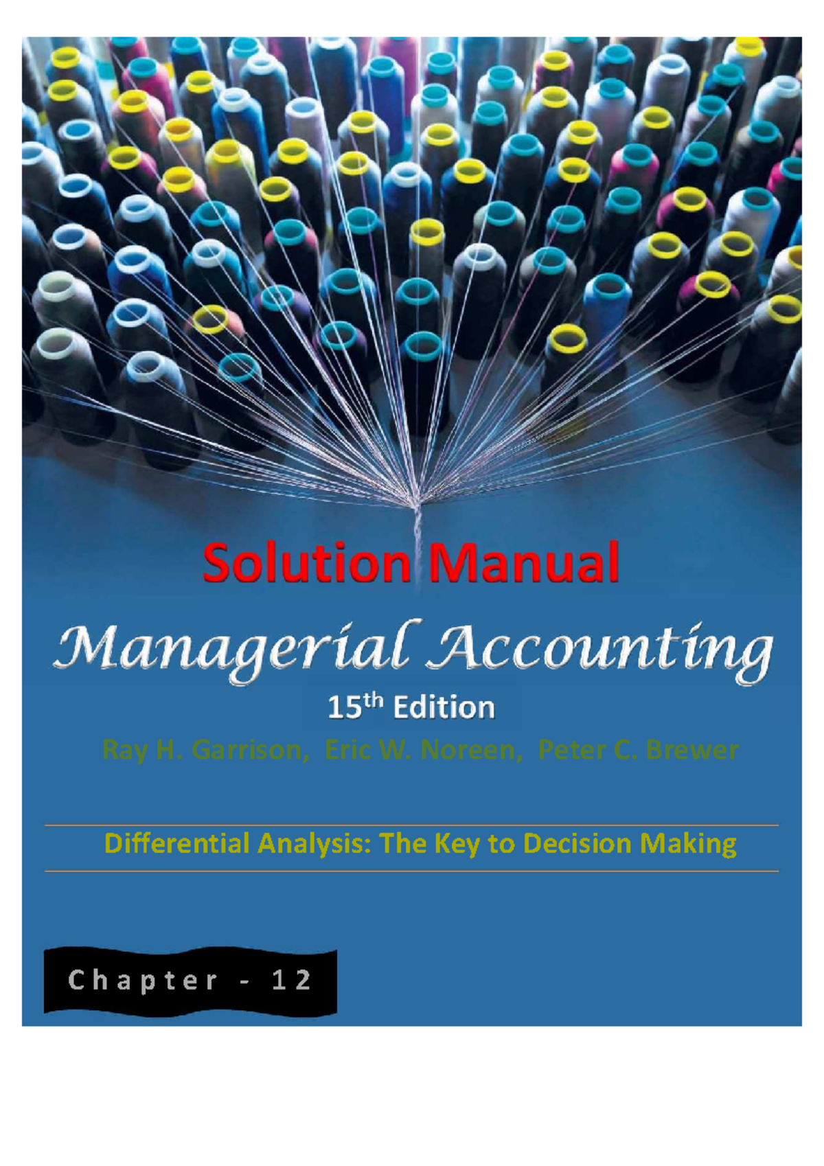 Managerial Accounting 15e: Chapter 12 Differential Analysis Solutions ...
