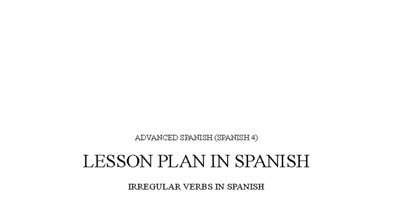 SPANISH 4 LESSON PLAN: IRREGULAR VERBS IN SPANISH - Studocu