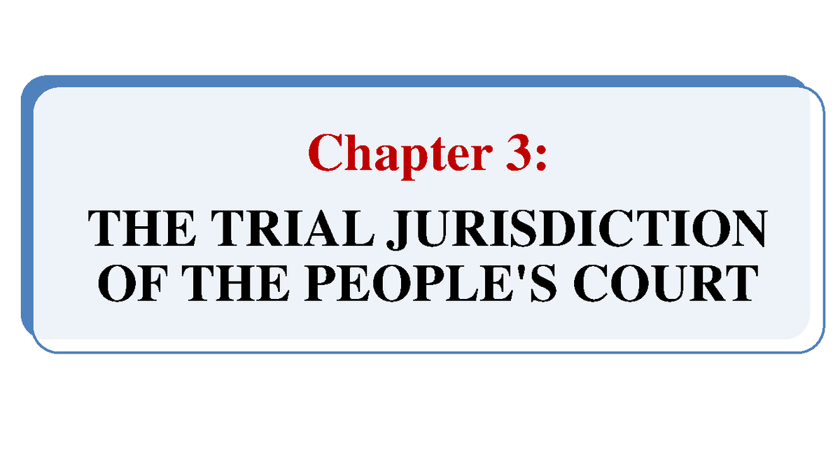 Chapter 3 - The trial jurisdiction of the court - Chapter 3: THE TRIAL ...