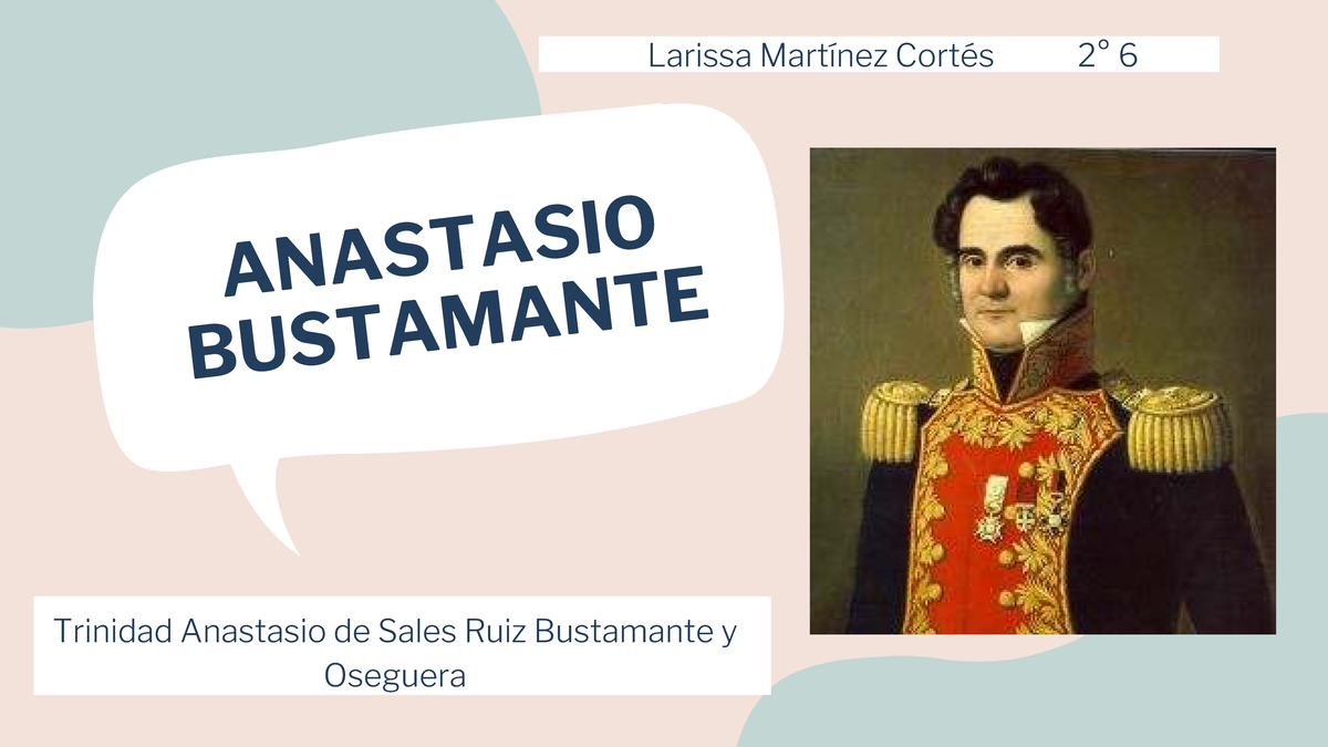 Anastasio Bustamante: Biografía y Eventos Clave - DIAPOS - Studocu