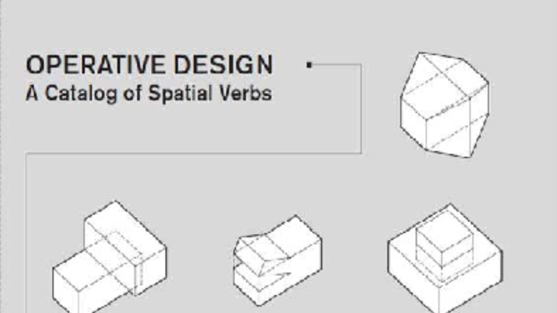 Operative Design: A Catalog of Spatial Verbs (Illustrated Edition ...