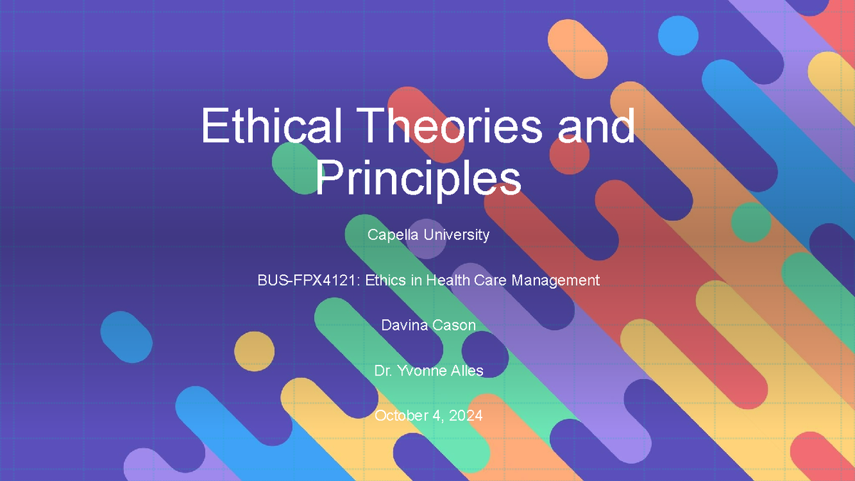 BUS-FPX4121: Ethical Theories & Principles in Healthcare Management ...