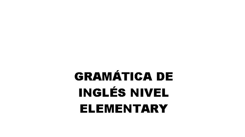GRAMÁTICA DE INGLÉS NIVEL ELEMENTARY: GUÍA COMPLETA - Studocu