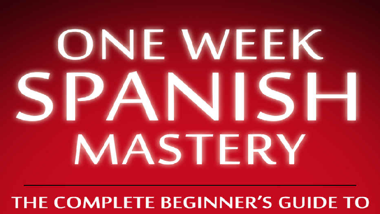 ONE WEEK SPANISH MASTERY: A Complete Guide to Learning Basics - Studocu