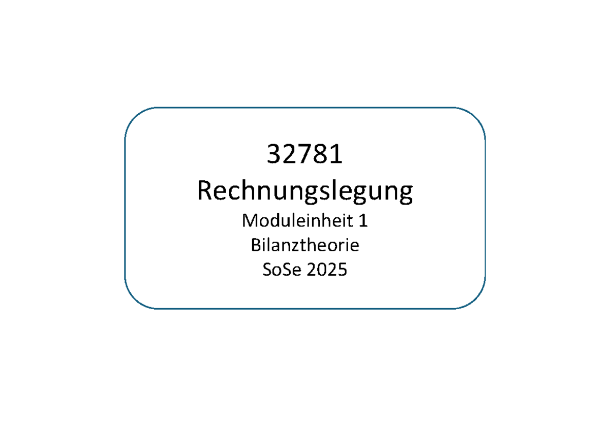 Modul 32781 Rechnungslegung: Bilanztheorie Teil 1 Übersicht SoSe 2025 ...