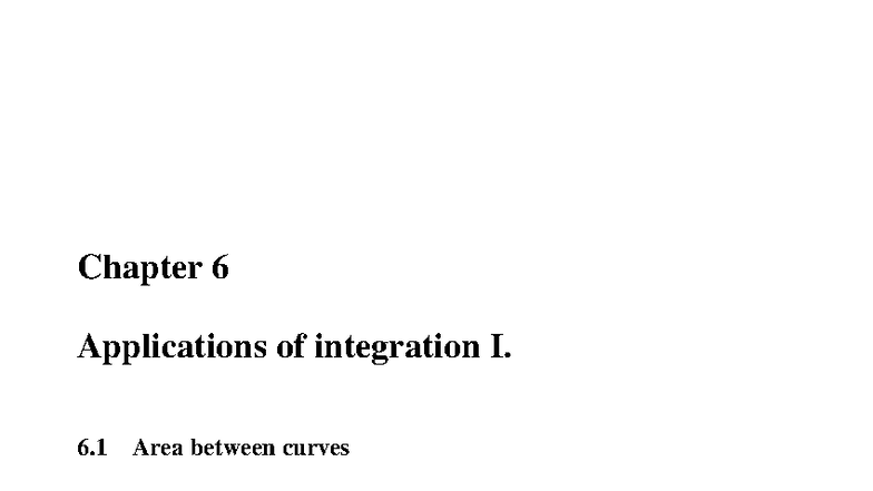 Chapter 6: Applications of Integration I - Area, Volume, and Work ...