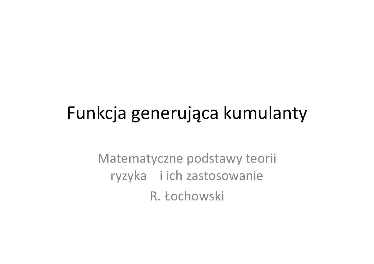 FGK wyk 3 notatki - FGK - Funkcja generująca kumulanty Matematyczne podstawy teorii ryzyka i ich ...