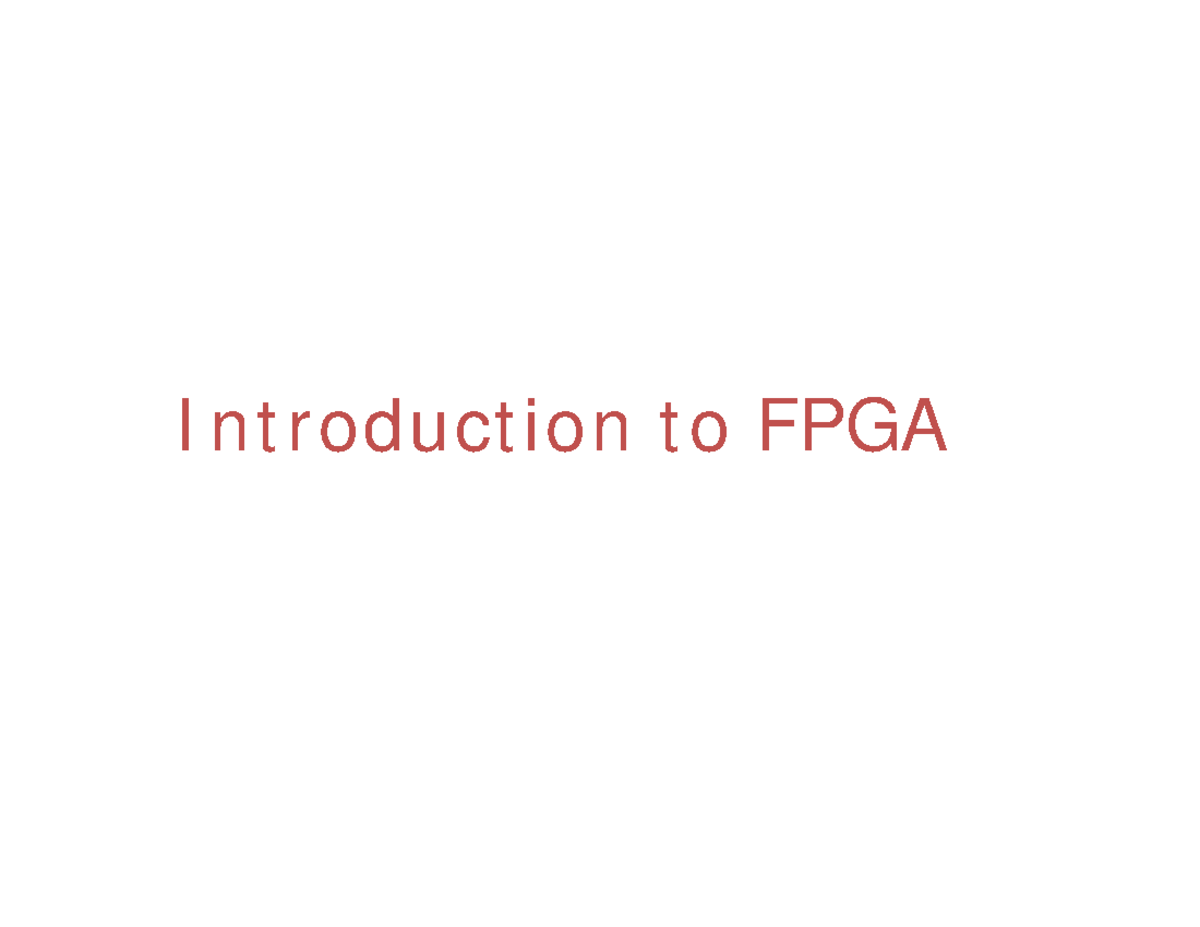FPGA intro - FPGA details for practice - Introduction to FPGA Origin of FPGA? SRAMs, DRAMs, and ...