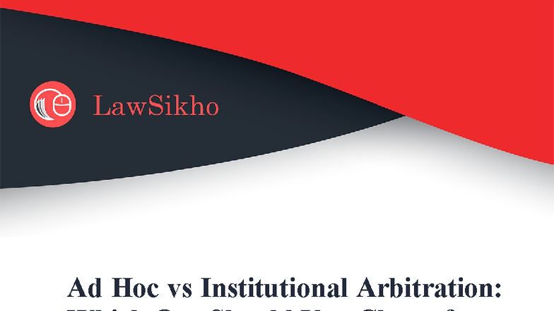 Ad Hoc vs Institutional Arbitration: A Comparative Analysis for ...