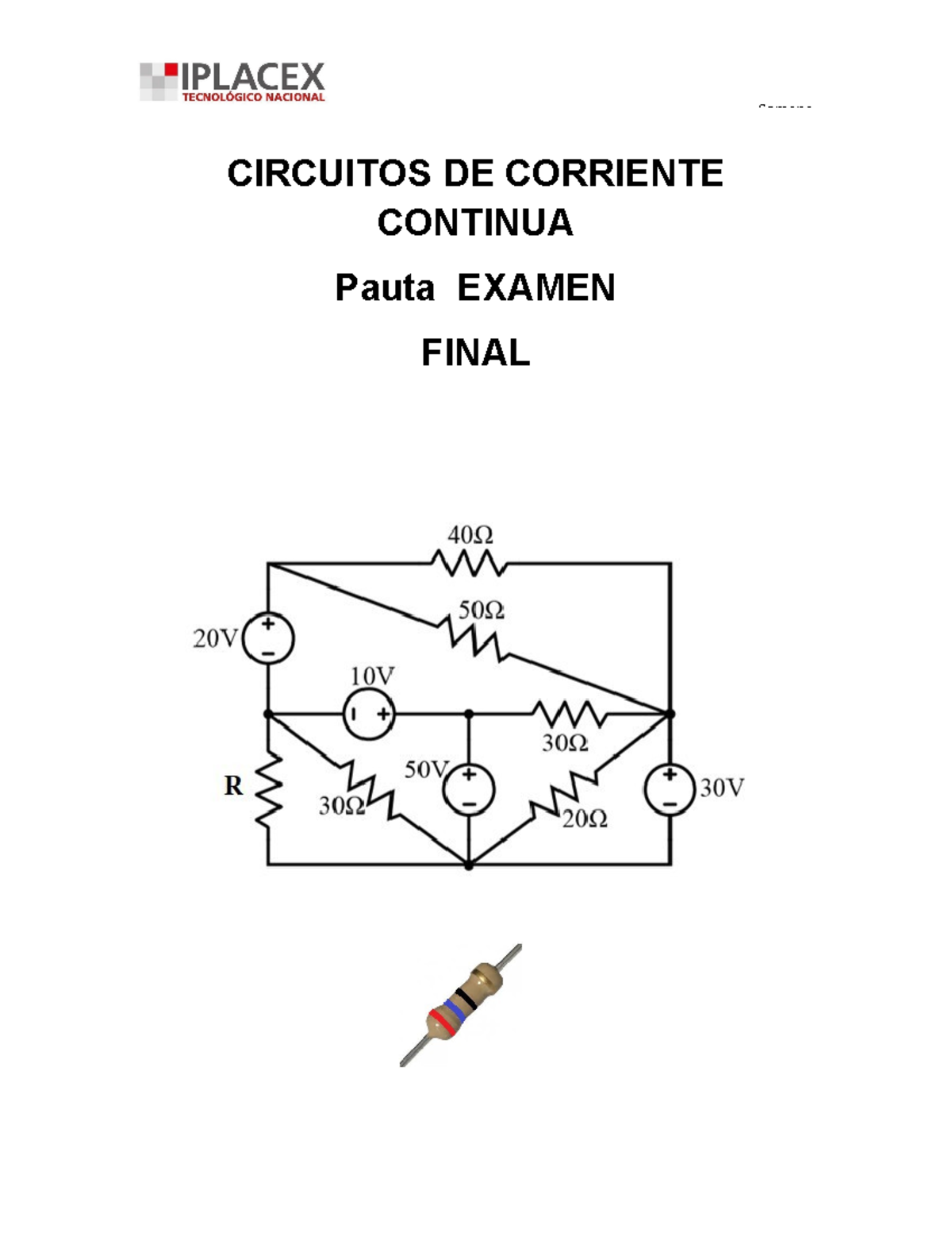 Pauta Examen+ Final+CC - CIRCUITOS DE CORRIENTE CONTINUA Pauta EXAMEN FINAL PR Se procedió a ...