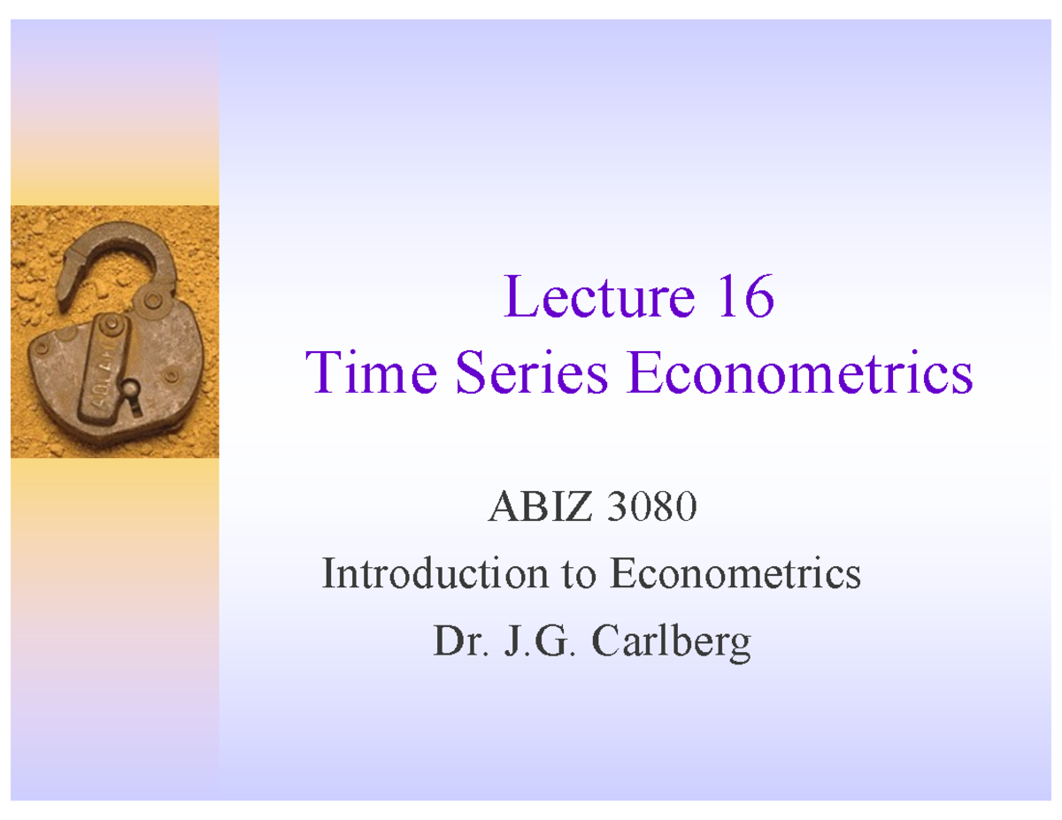 Time Series Econometrics Overview - ABIZ 3080 Lecture 16 Insights - Studocu