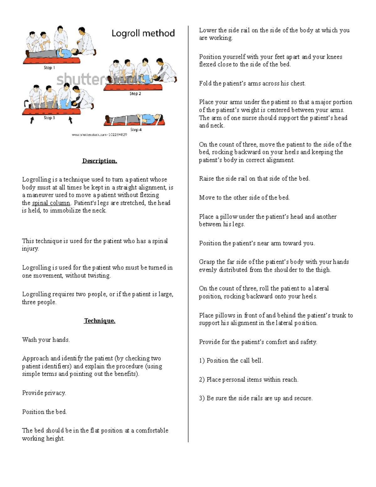 The logroll method - Description. Logrolling is a technique used to turn a patient whose body ...