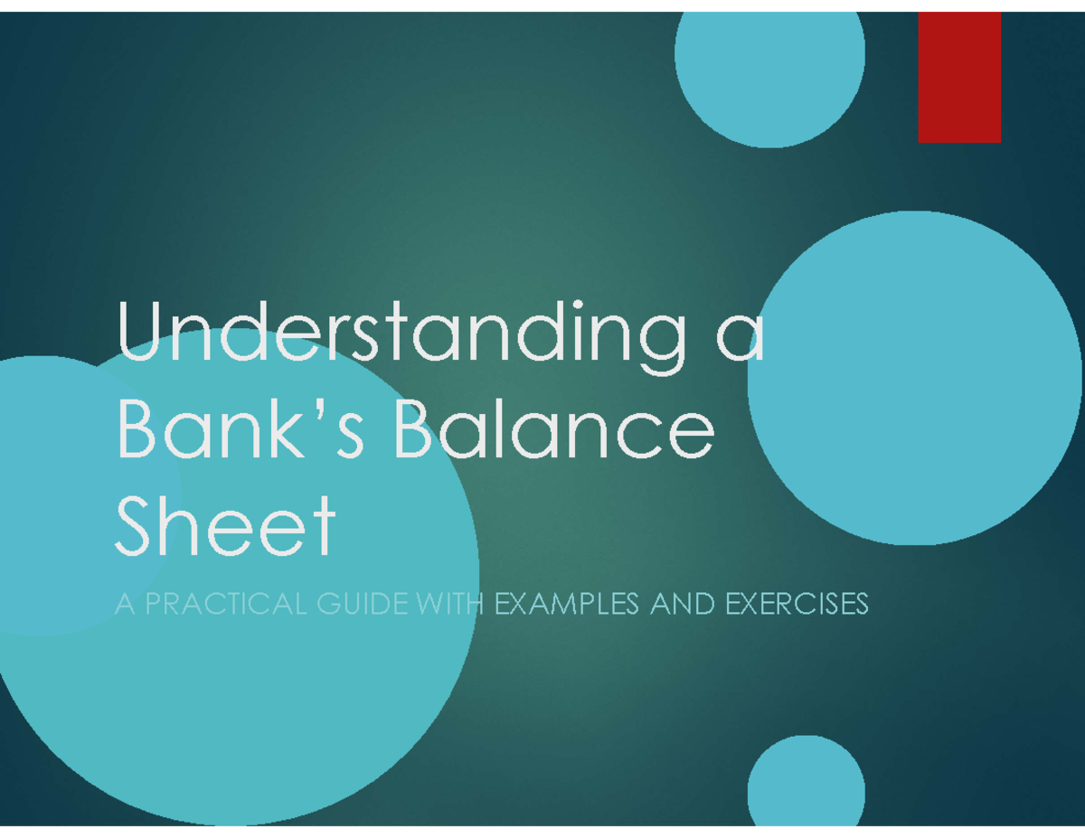 Balance Sheet Explained - Understanding aBank’s BalanceSheetA PRACTICAL ...