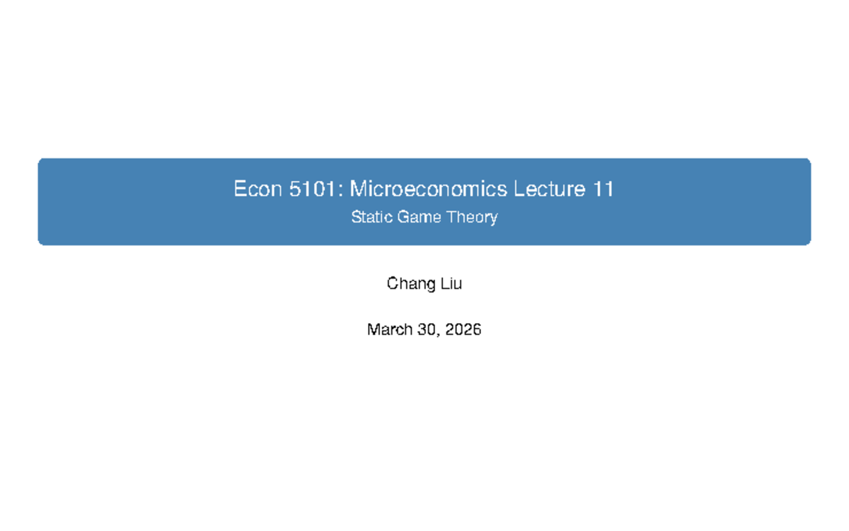 Econ 5101: Microeconomics Lecture 11 - Static Game Theory Notes - Studocu