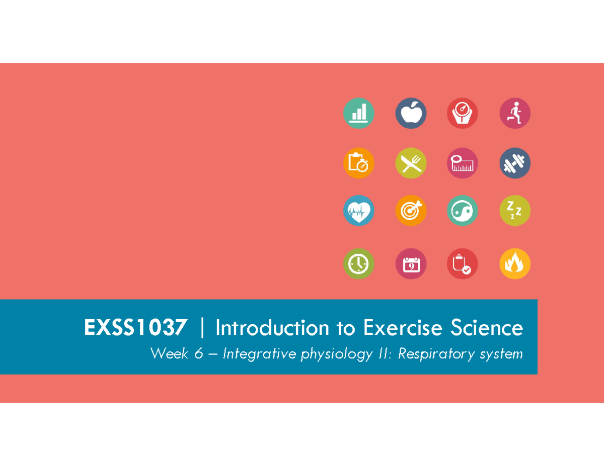 EXSS1037 Week 6 - Integrative Physiology II: Respiratory System ...