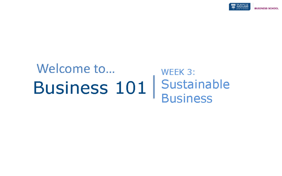 Business 101 Week 3 Slides - Business 101 Sustainable Business Welcome ...