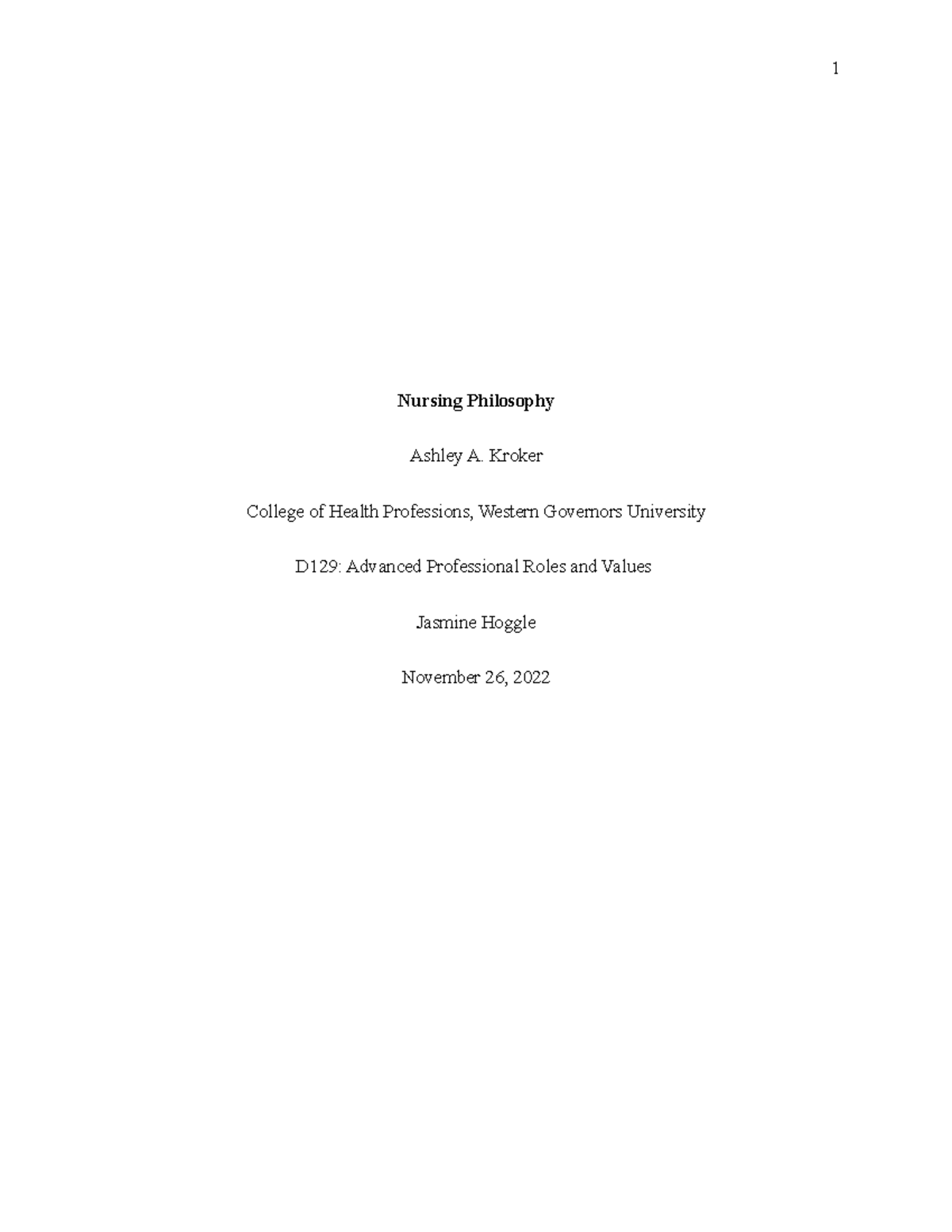 D129 Task 1 - D129 TASK 1 - Nursing Philosophy Ashley A. Kroker College of Health Professions ...