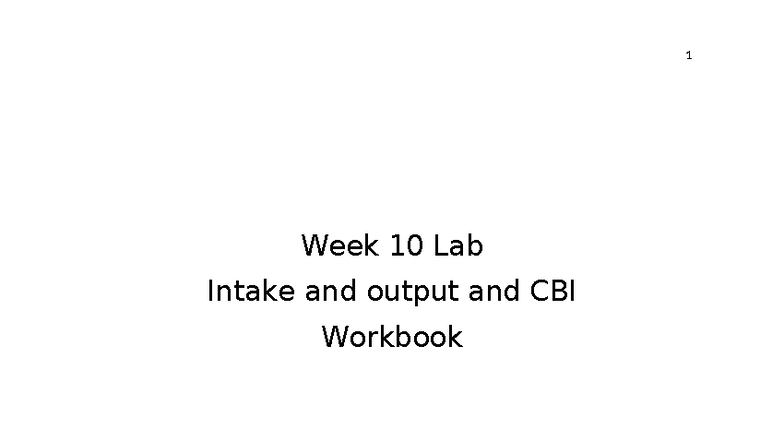 NURS1104 Week 10 Lab Workbook: Intake, Output & CBI Calculations - Studocu