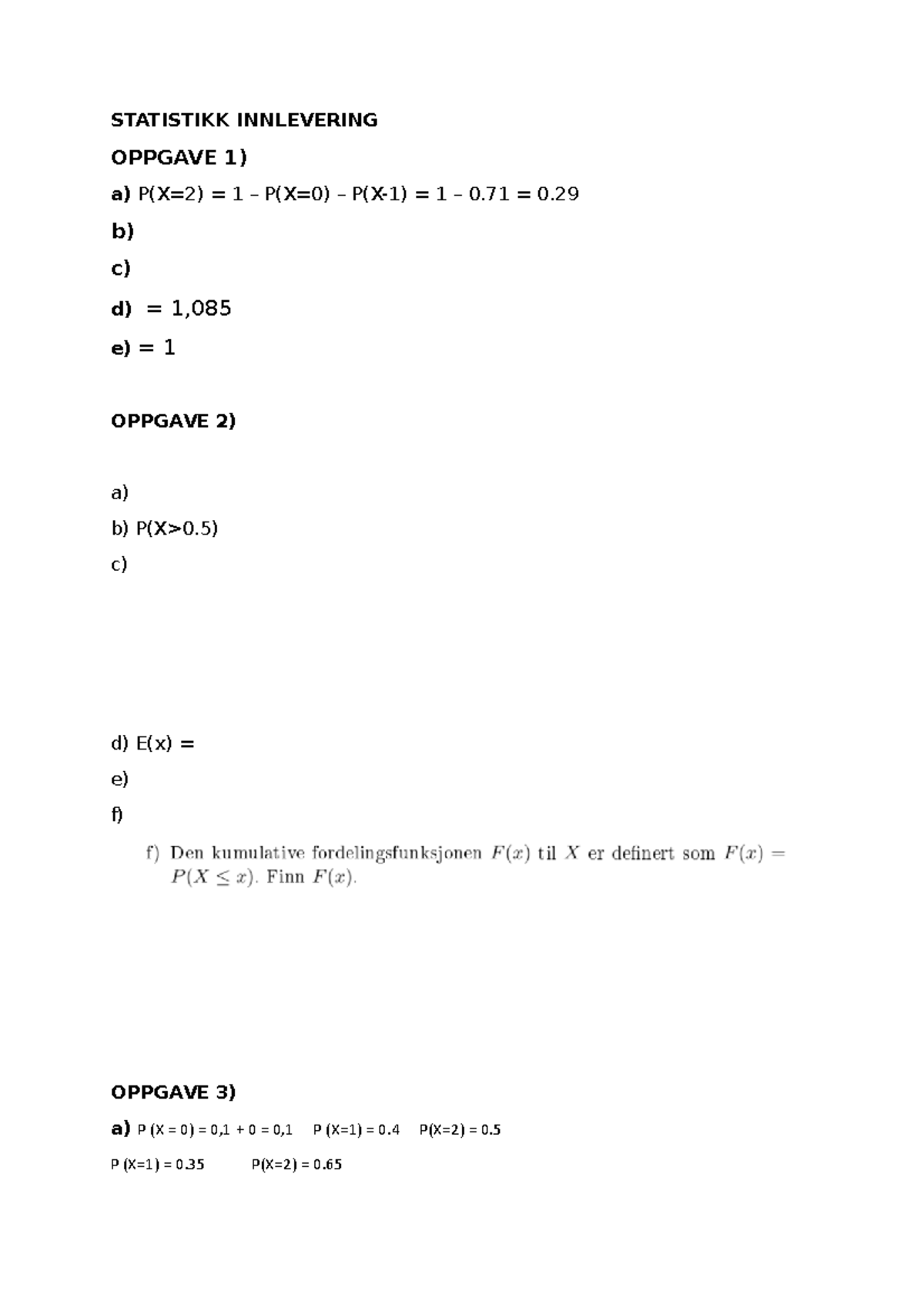 Statistikk Innlevering - STATISTIKK INNLEVERING OPPGAVE 1) a) P(X=2) = 1 – P(X=0) – P(X-1) = 1 ...