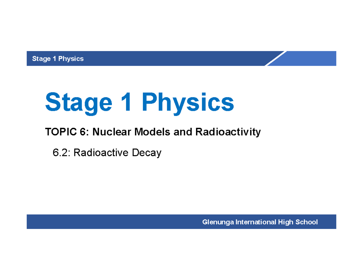 Stage 1 Physics: Nuclear Models & Radioactivity 6.2 - Radioactive Decay ...