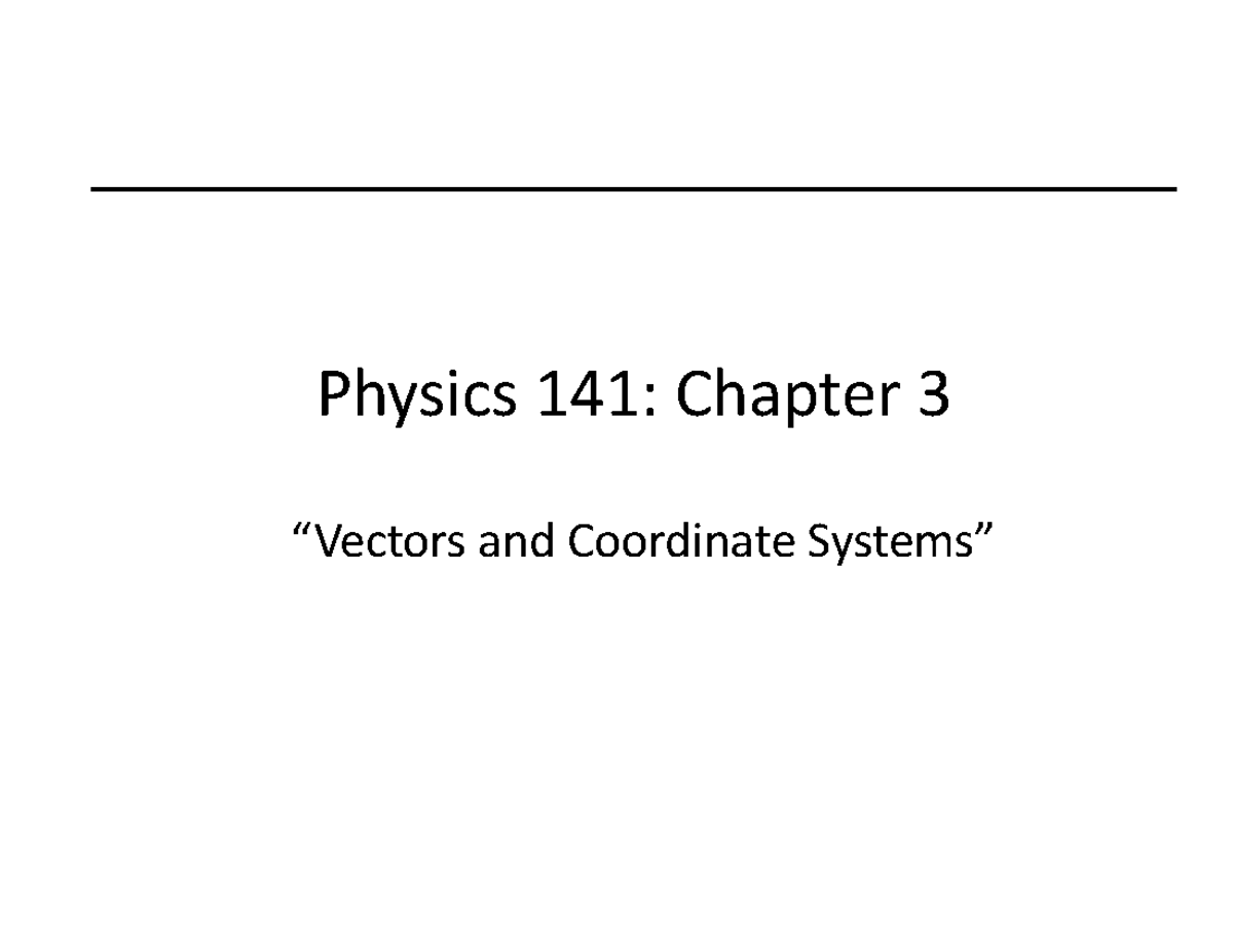 Physics 141: Chapter 3 - Notes on Vectors & Coordinate Systems - Studocu