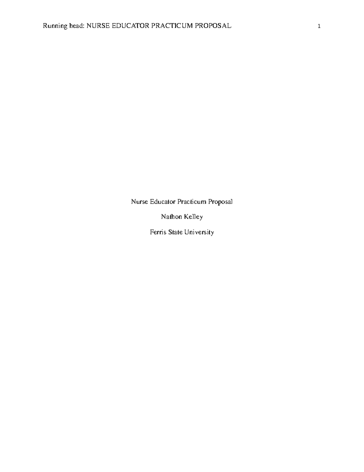 Practicum proposal - nathon kelley - Running head: NURSE EDUCATOR PRACTICUM PROPOSAL 1 Nurse ...