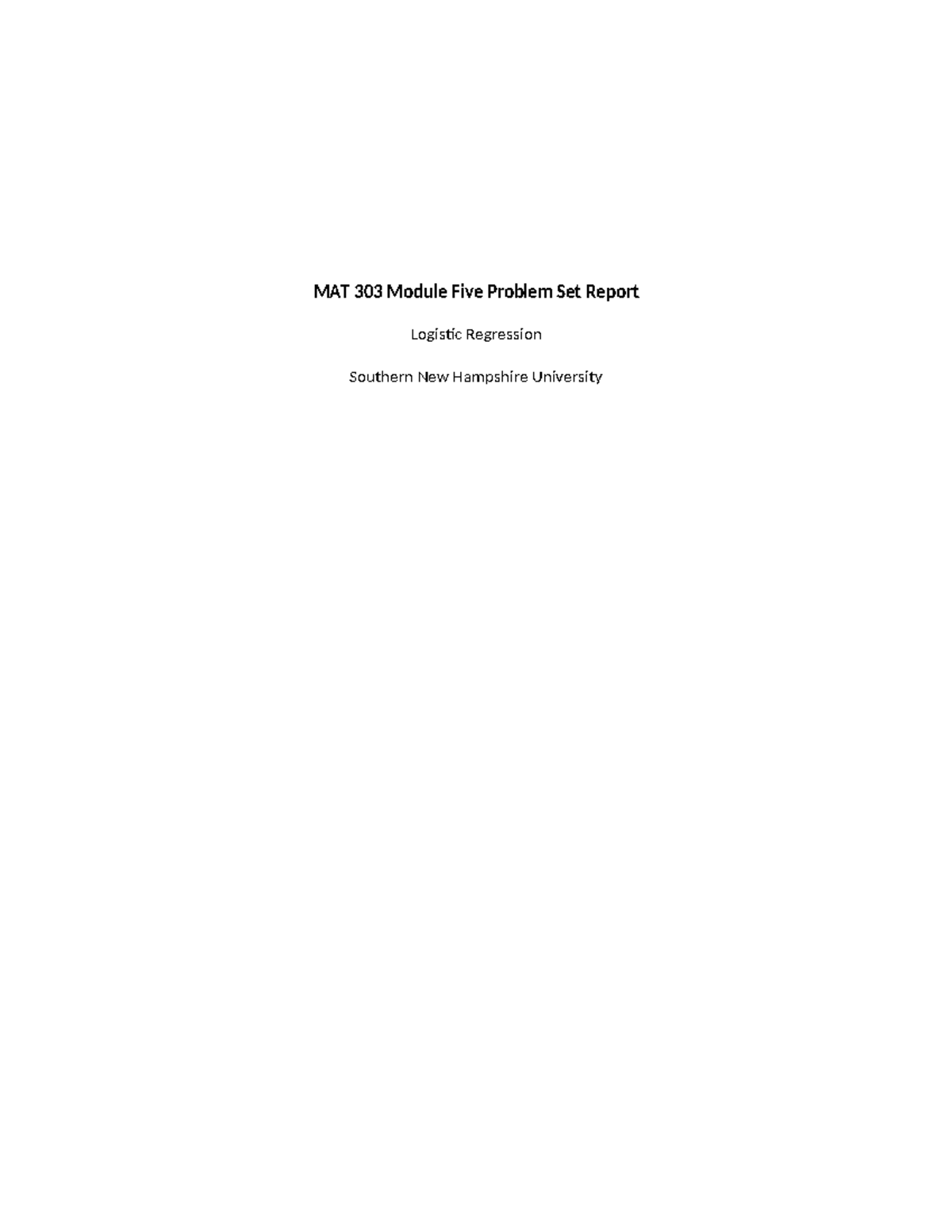 MAT 303 Module 5 Problem Set: Logistic Regression Analysis Report - Studocu