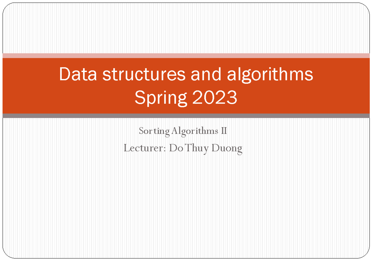 Lecture 5 Sorting II s2023 - Sorting Algorithms II Lecturer: Do Thuy Duong Data structures and ...