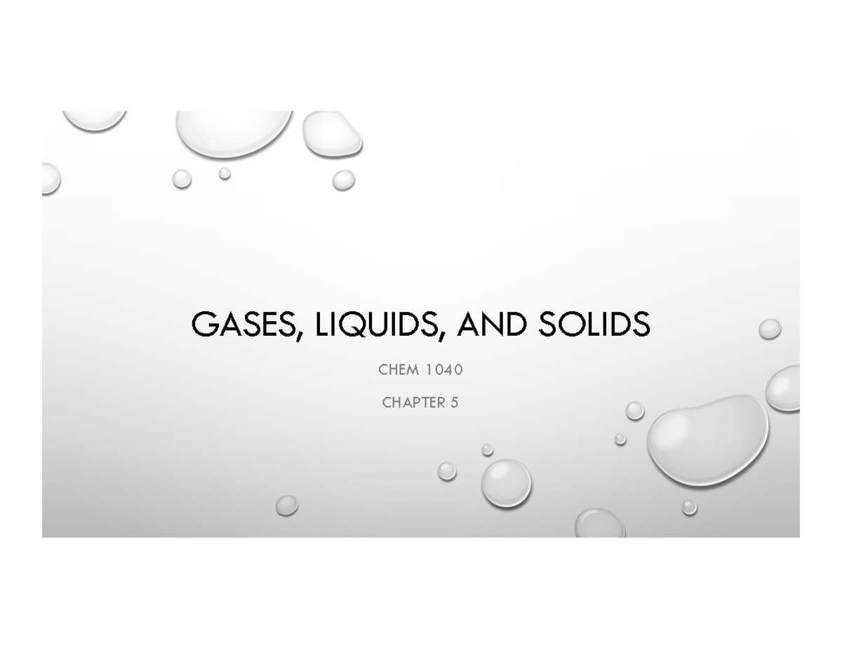 A8Jfa I-Chapter 5 slides - GASES, LIQUIDS, AND SOLIDS CHEM 1040 CHAPTER ...