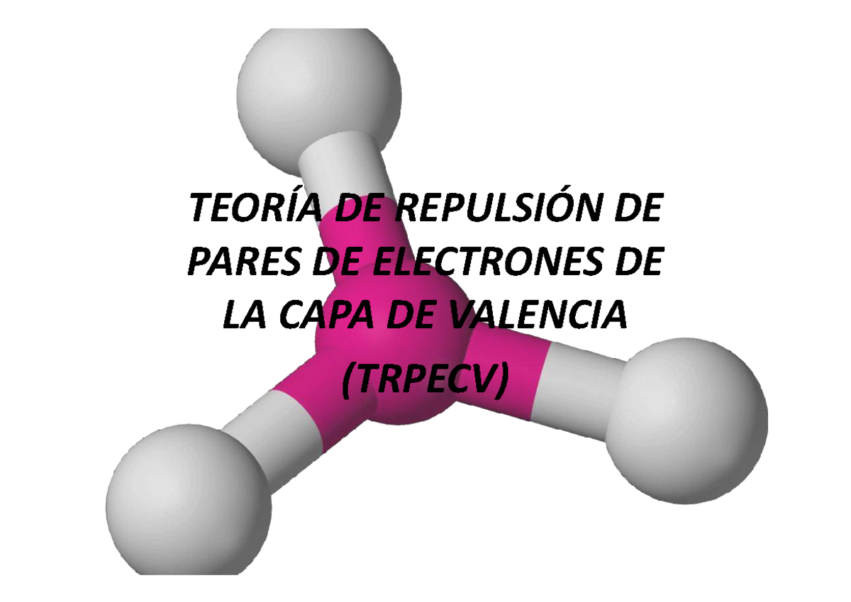 TEORÍA DE REPULSIÓN DE PARES DE ELECTRONES Y GEOMETRÍA MOLECULAR U2 ...