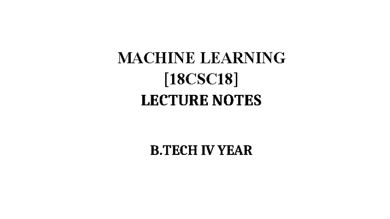 Machine Learning Lecture Notes (18CSC18) - B.Tech IV Year - Studocu
