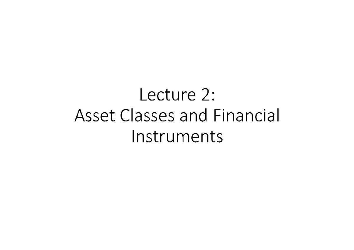 Lecture 02: Asset Classes & Financial Instruments Overview - Studocu