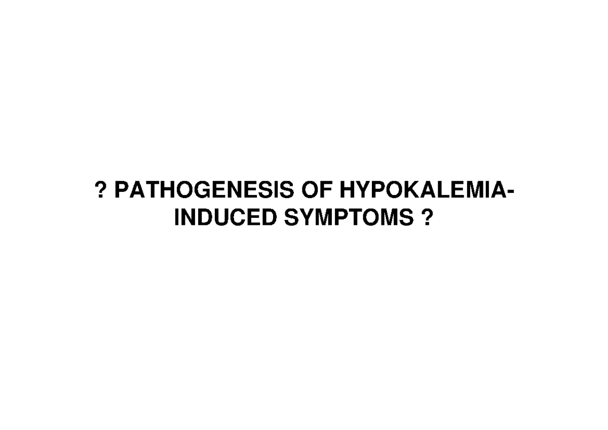 HYPO K- Pathogenesis of Hypokalemia-Induced Symptoms - Final Exam - Studocu