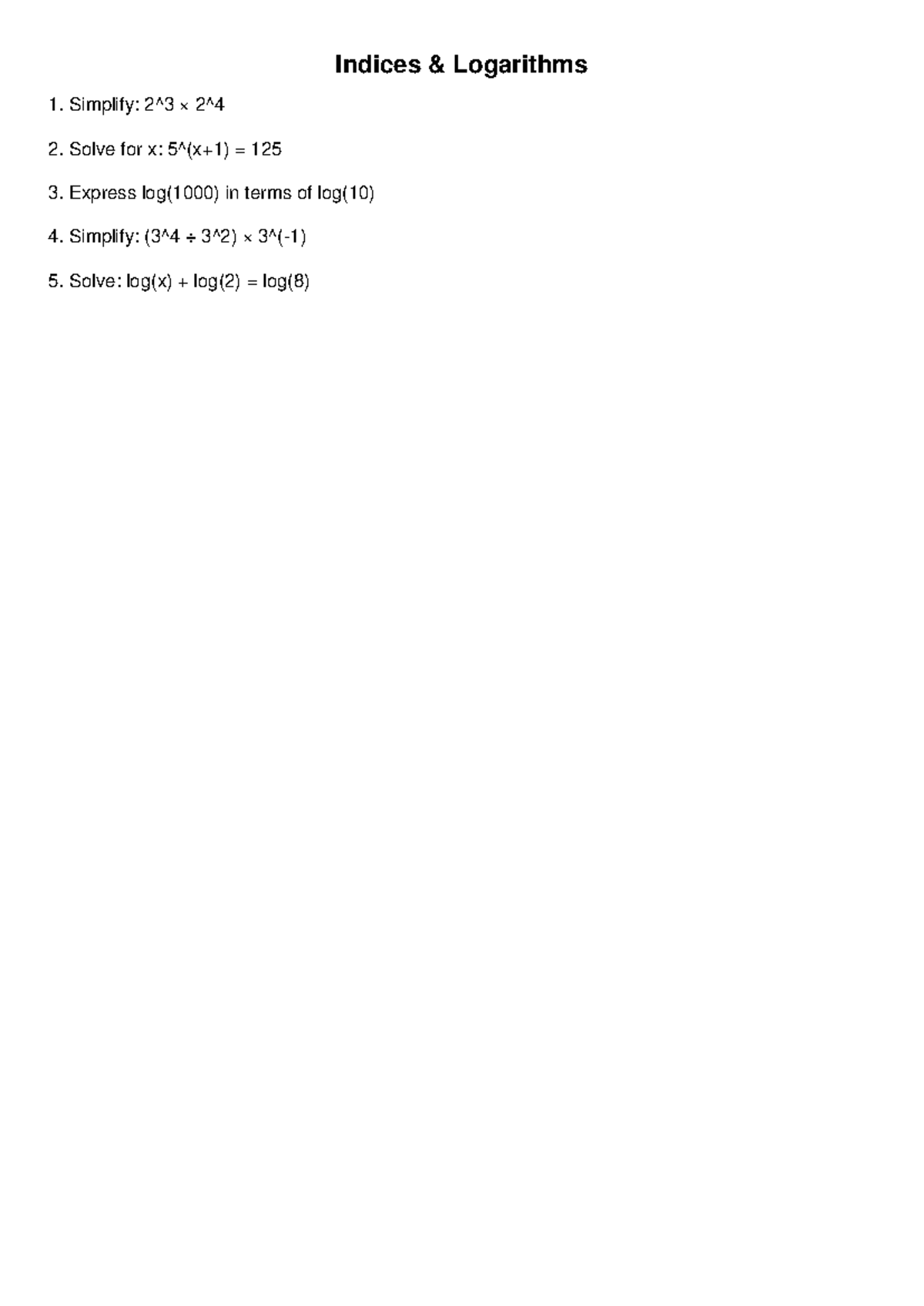 Mathematics Assignments 5 - Indices & Logarithms Simplify: 2^3 × 2 ...