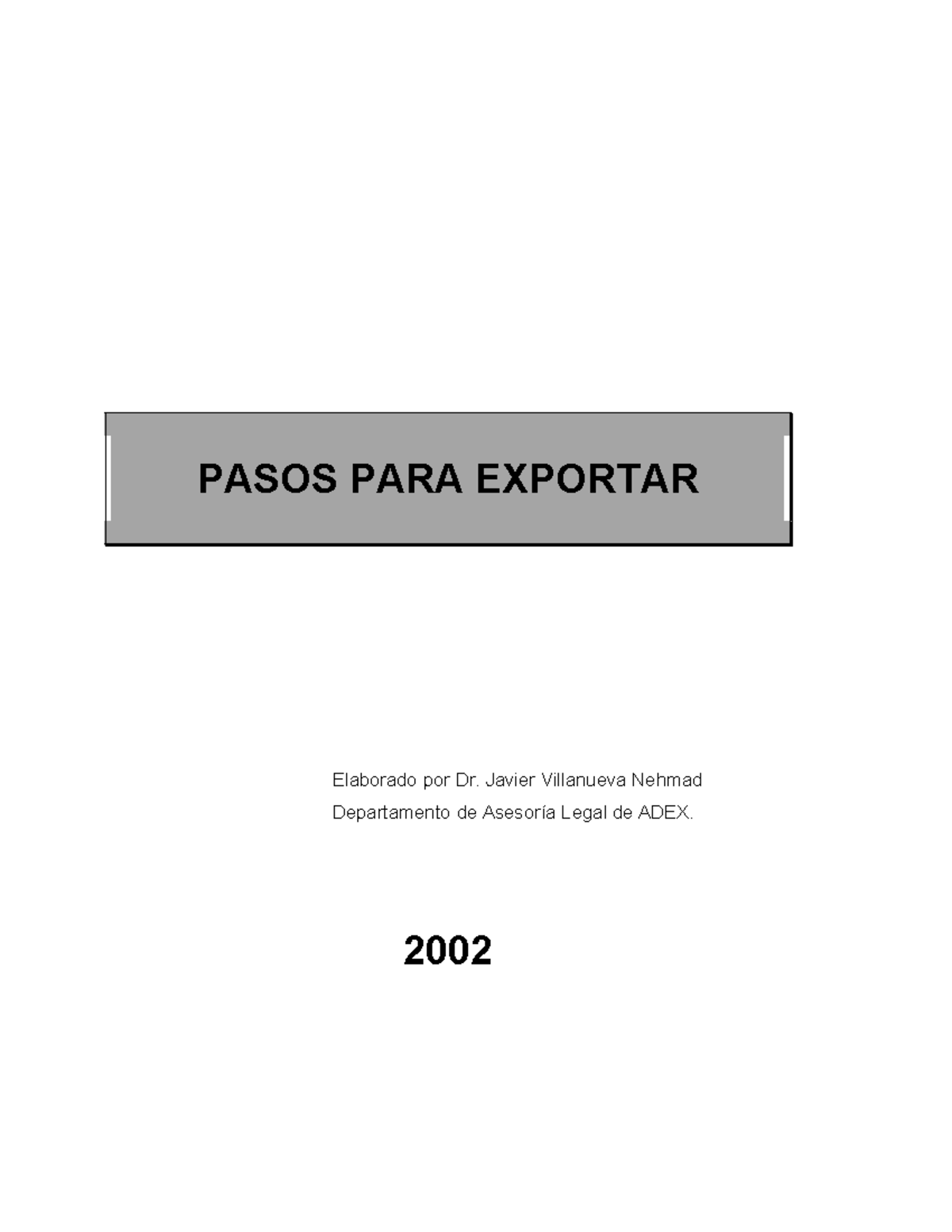 Pasosparaexportar 2002 - PASOS PARA EXPORTAR Elaborado por Dr. Javier Villanueva Nehmad ...