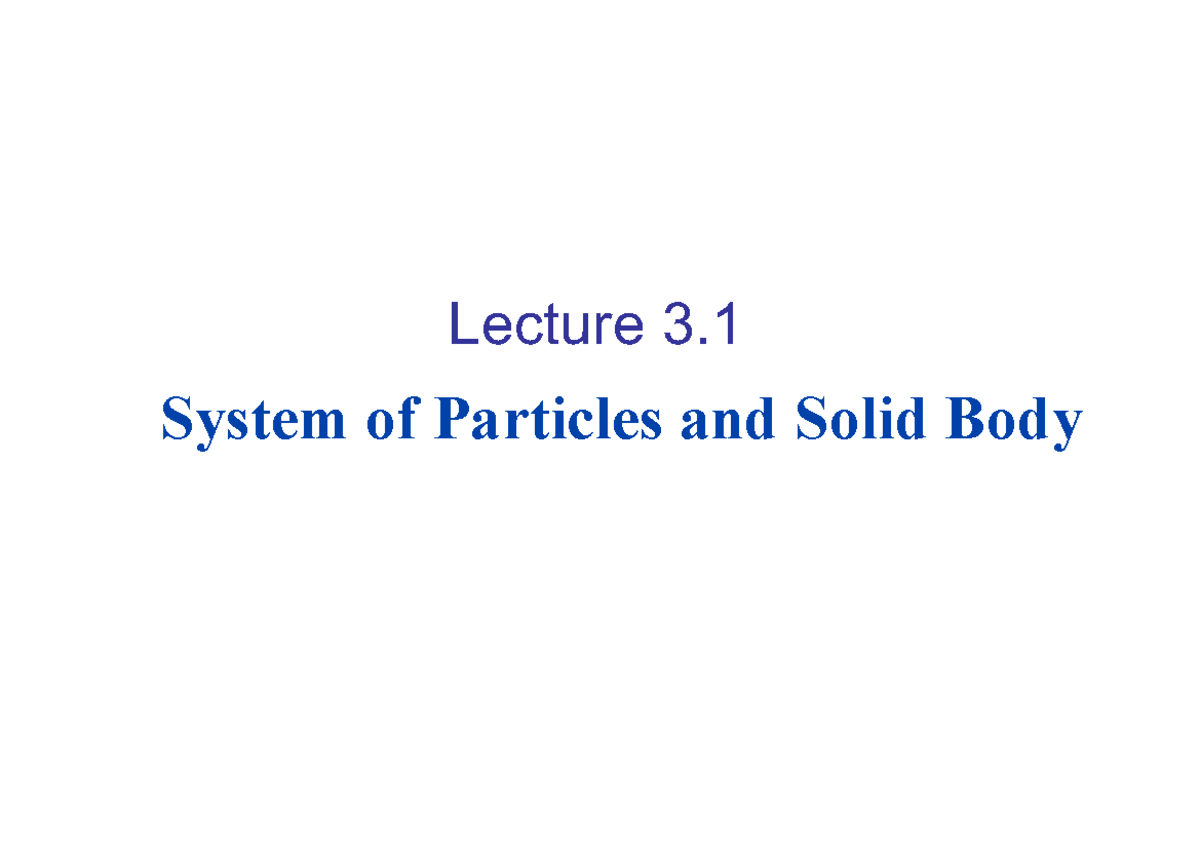 3.Chapter 3 Dynamics of particle systems - Lecture 3. System of Particles Conservation of ...