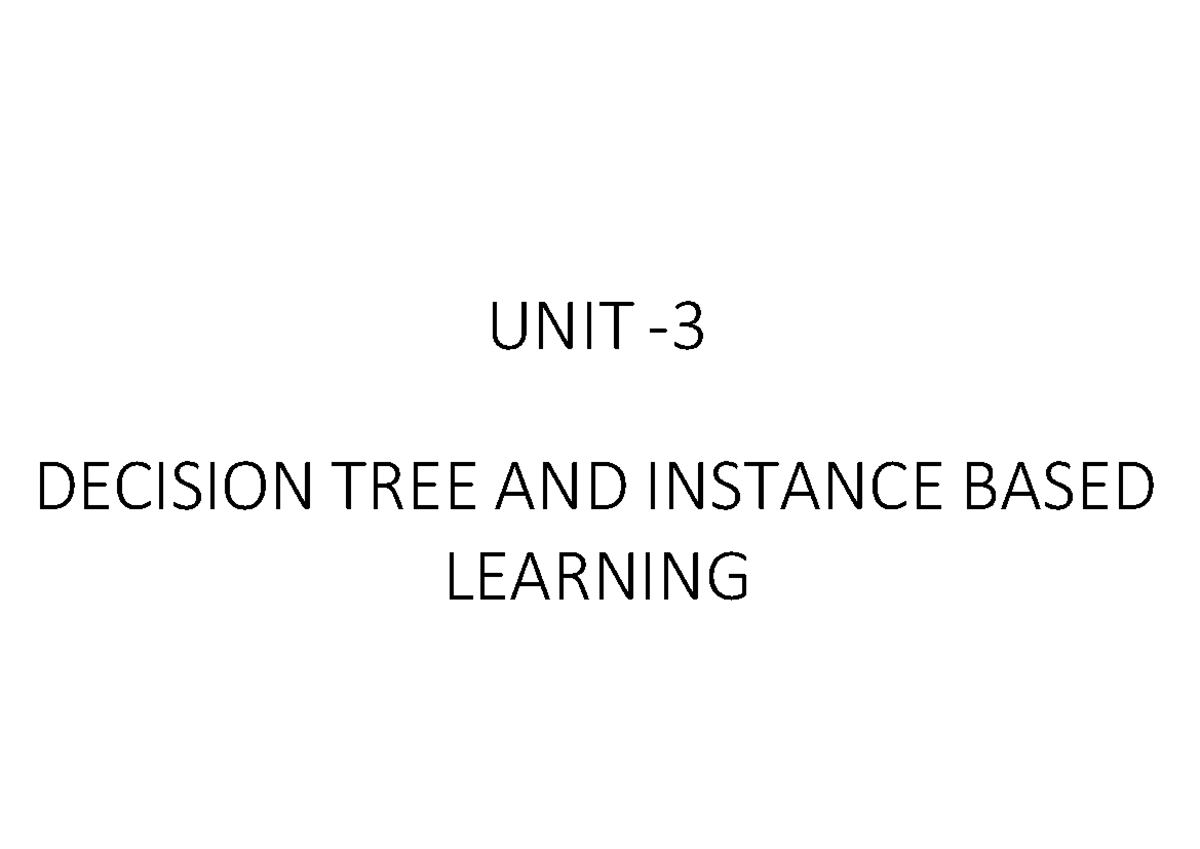 MLT Unit-3: Decision Tree Learning and ID3 Algorithm Overview - Studocu