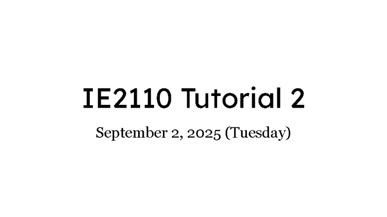IE2110 T2 Tut2 - Tutorial Slides - IE2110 Tutorial 2 September 2, 2025 (Tuesday) Problem 1 ...