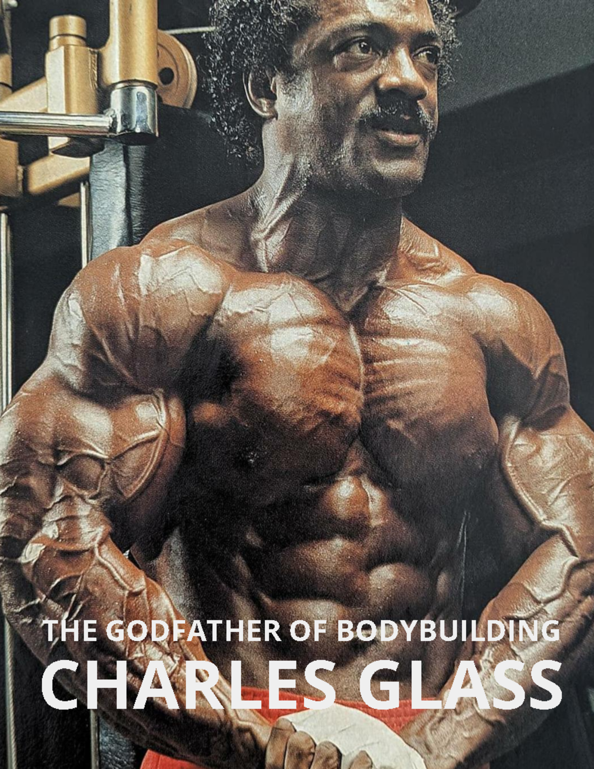 Charles Glass BOOK - CHARLES GLASS THE GODFATHER OF BODYBUILDING The ...