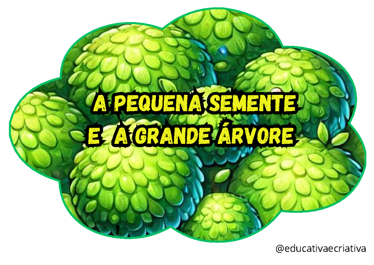 História da Pequena Semente à Grande Árvore: Criatividade Educativa ...