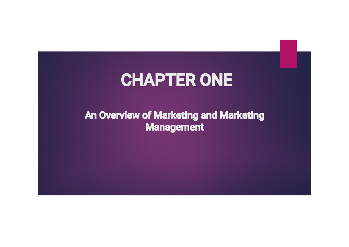 Marketing Chapter ONE - CHAPTER ONE An Overview of Marketing and ...
