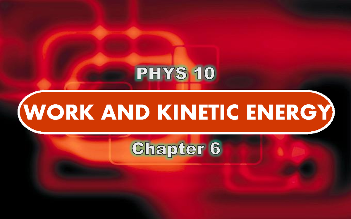 PHYS-10-Chapter-6-Work Kinetic Energy-3 - WORK AND KINETIC ENERGY ...